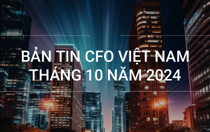 Bản tin CFO tháng 10/2024 - CFO Vietnam - CLB Giám đốc Tài chính Việt Nam